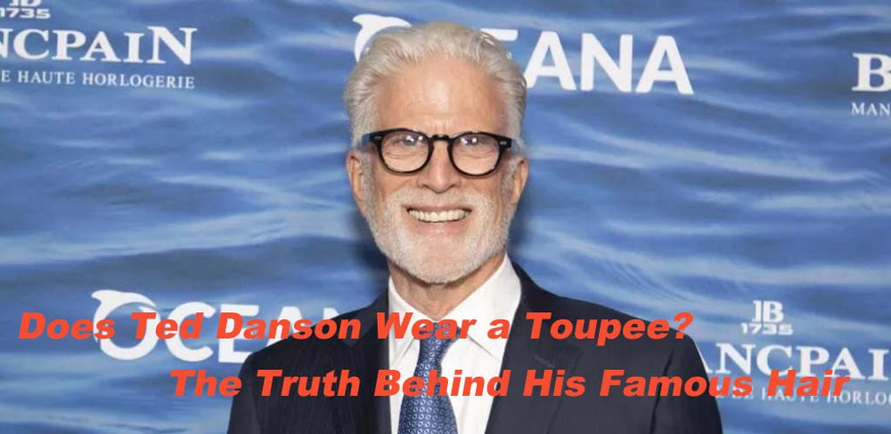 Does Ted Danson Wear a Toupee? The Truth Behind His Famous Hair ...